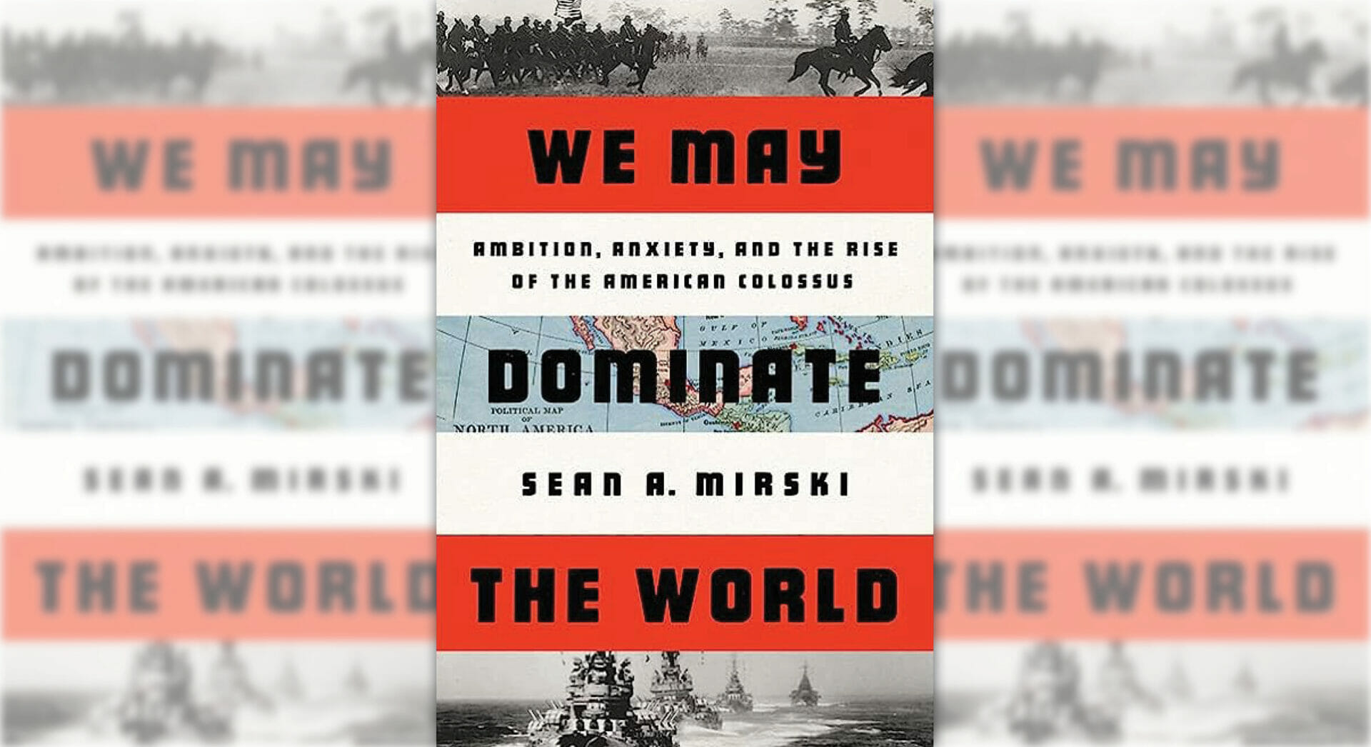 We May Dominate the World: Ambition, Anxiety, and the Rise of the ...